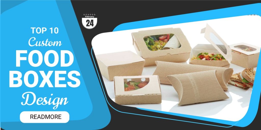 Top 10 Food Boxes Designs | Instant Custom Boxes