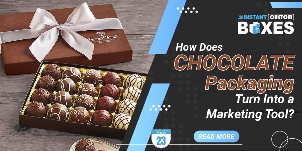 How Does Chocolate Packaging Turn Into a Marketing Tool?