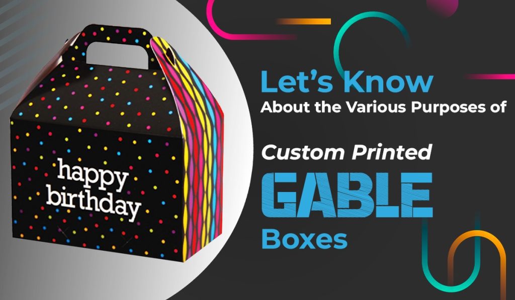 Interesting Facts About Printed Gable Boxes You Should Know