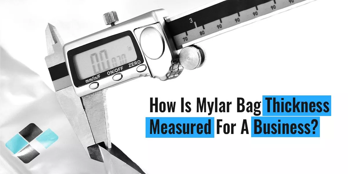 How to Choose the Mylar Bags Thickness? | Instant Custom Boxes